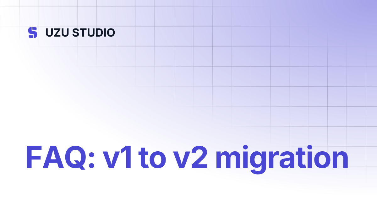 FAQ: v1 to v2 migration | English | UZU STUDIO