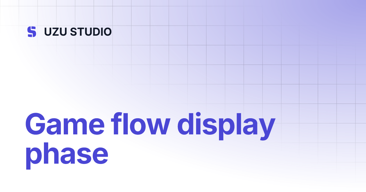 Game flow display phase | ウズスタジオ 公式ガイド