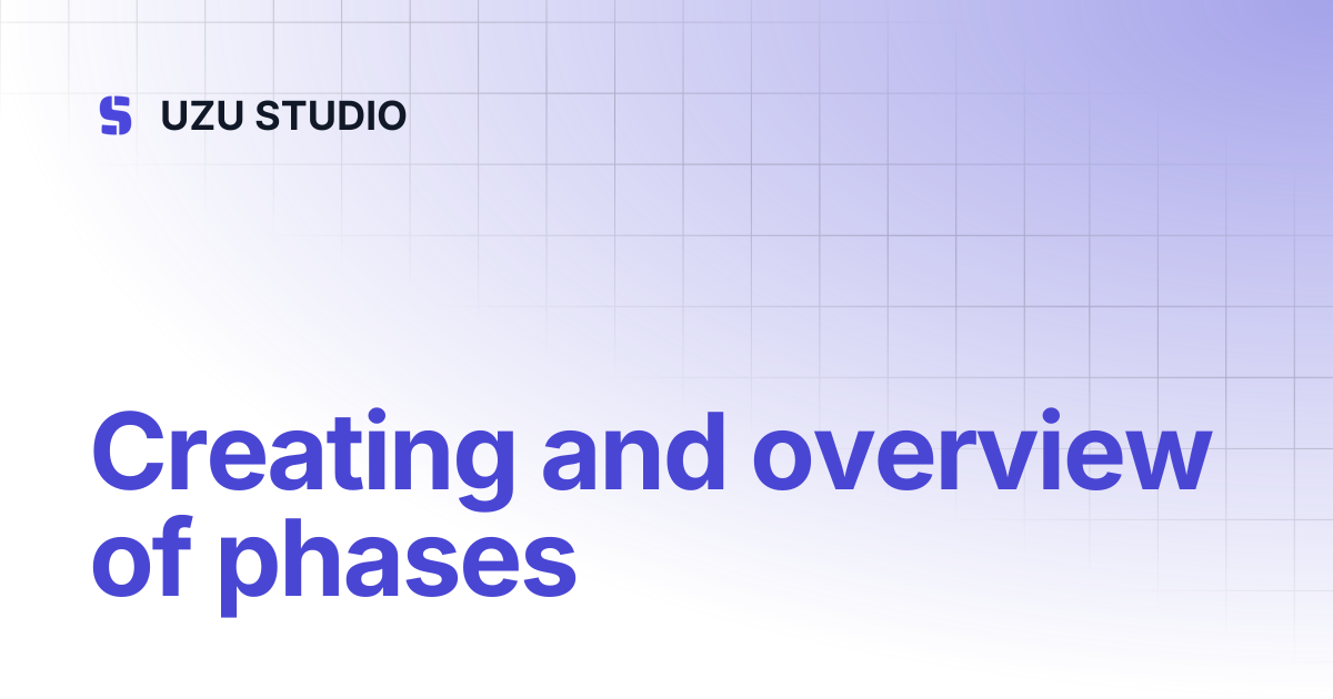 Creating and overview of phases | English | UZU STUDIO