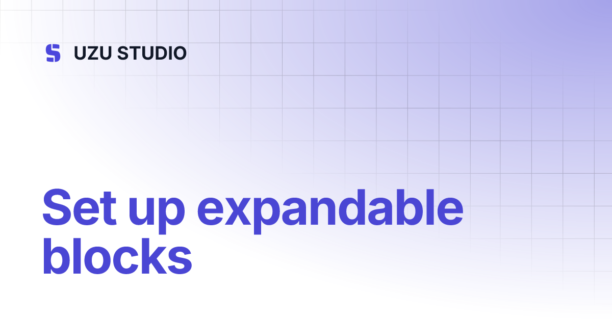 Set up expandable blocks | English | UZU STUDIO